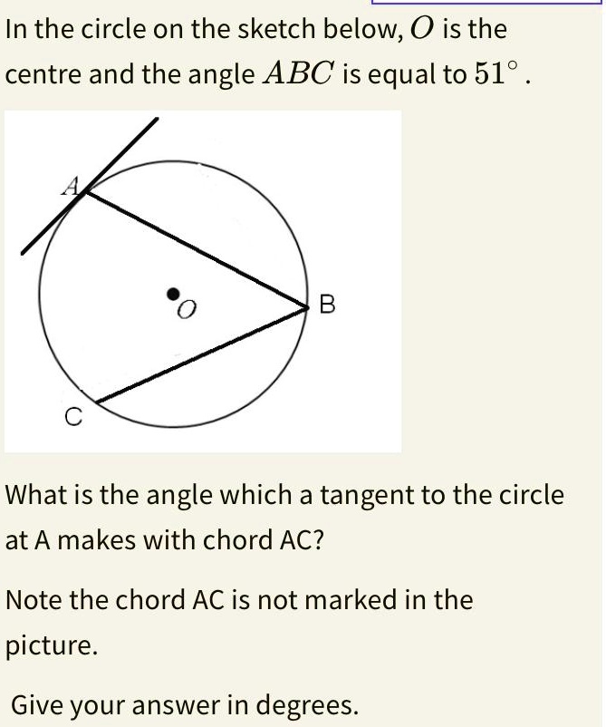 SOLVED: In the circle on the sketch below, O is the centre and the angle ABC is equal to 51 ...