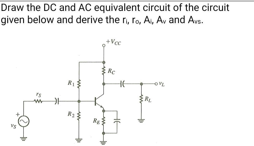 [GET ANSWER] Draw the DC and AC equivalent circuit of the circuit given below and derive the ri ...
