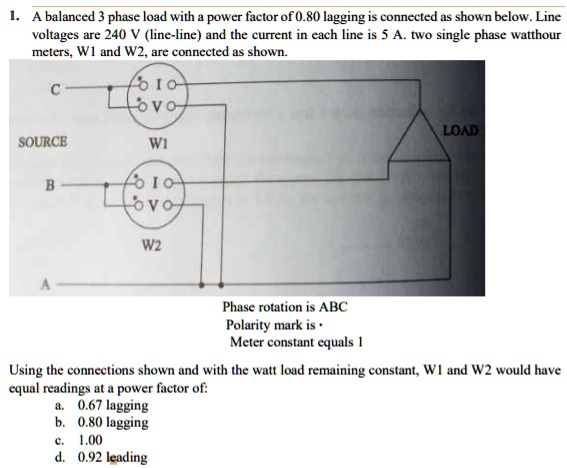 1. A balanced 3 phase load with a power factor of 0.80 lagging is ...