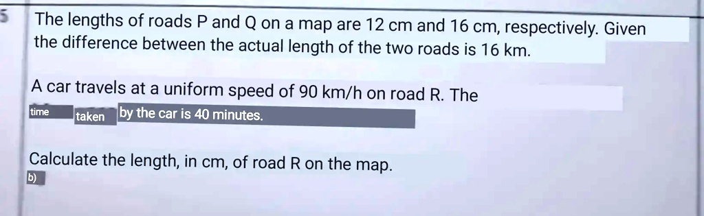SOLVED: The lengths of roads P and Q on a map are 12 cm and 16 cm ...