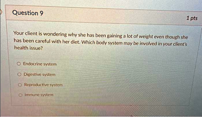 Your client is wondering why she has been gaining a lot of...