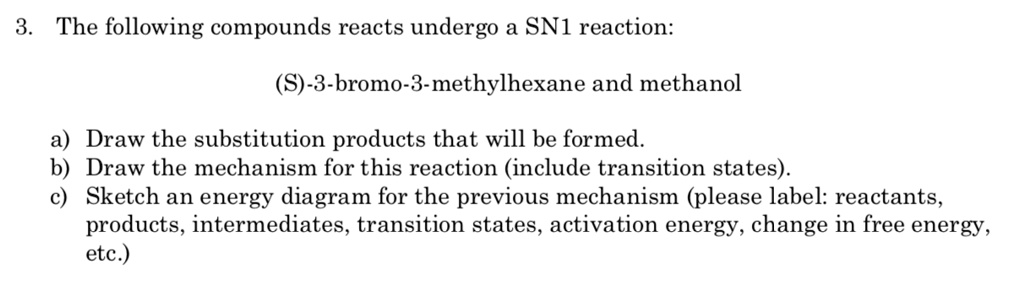 SOLVED: The following compounds undergo a SN1 reaction: (S)-3-bromo-3-methylhexane and methanol ...