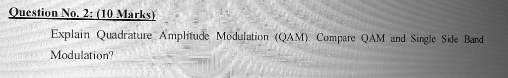 SOLVED: Question No 2: (1Marks) Explain Quadrature Amplitude Modulation ... SOLVED: Question No 2: (1Marks) Explain Quadrature Amplitude Modulation ...