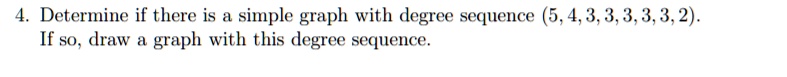 SOLVED: 4. Determine if there is a simple graph with degree sequence (5 ...