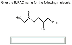 SOLVED: ' Give the IUPAC name for the following molecule. H3C CH3 Ph Give the IUPAC name for the ...
