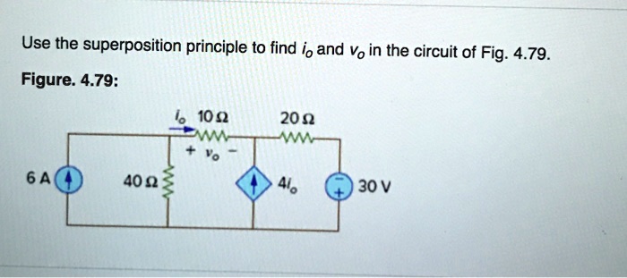 Use the superposition principle to find io and vo in the circuit of Fig. 4.79. Figure. 4.79: