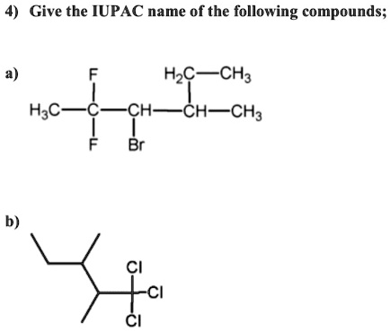 SOLVED: Give the IUPAC name of the following compounds: HzC CHa CH CH- CH3 H3C Br Ci Cl