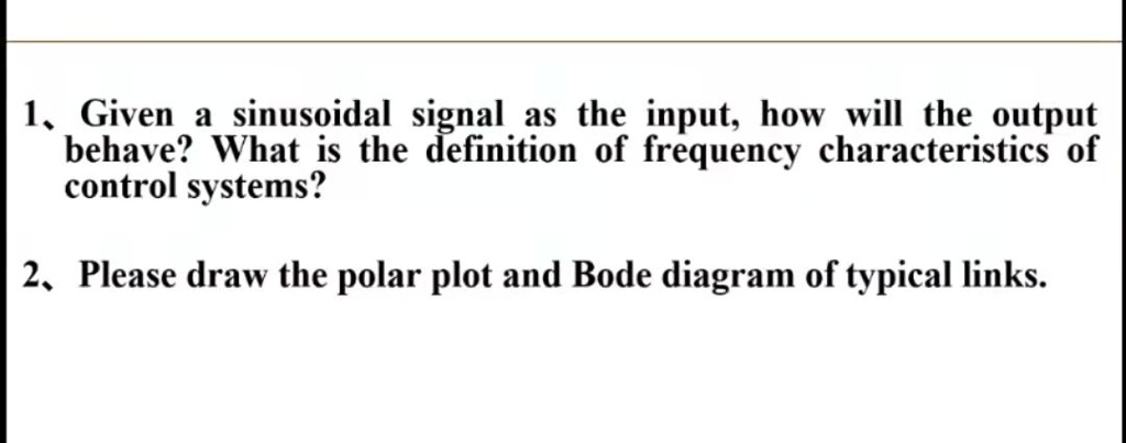 1?Given a sinusoidal signal as the input, how will the output behave? What is the definition of ...