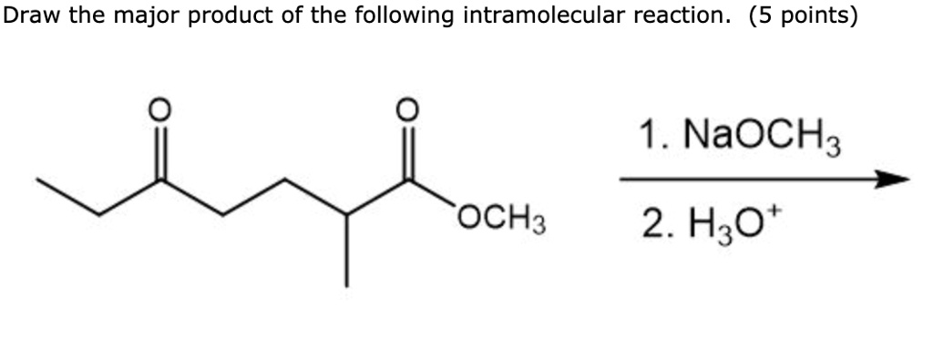 SOLVED: Draw the major product of the following intramolecular reaction. (5 points) 1 . NaOCH3 ...