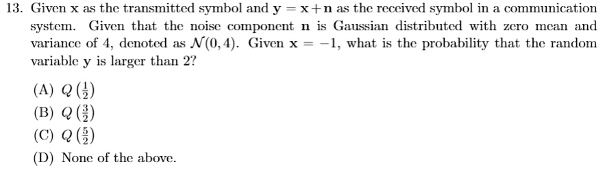 13. Given x as the transmitted symbol and y = x+n as the received ...