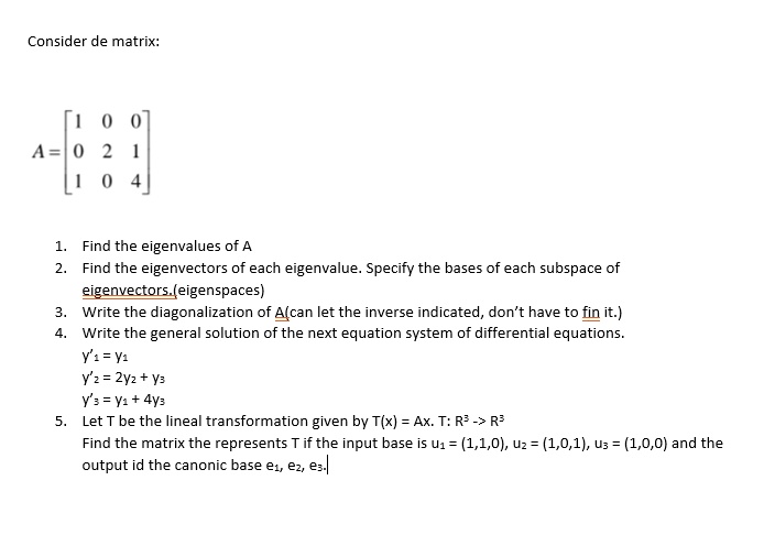 SOLVED: Consider de matrix: A= Find the eigenvalues of A Find the eigenvectors of each igenvalue ...