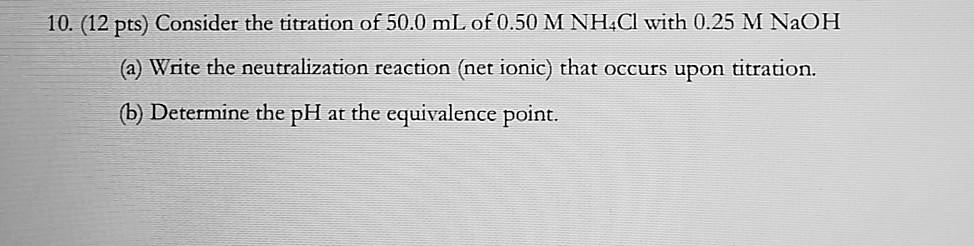 SOLVED: 10. (12 pts) Consider the titration of 50.0 mL of 0.50 M NHCl ...