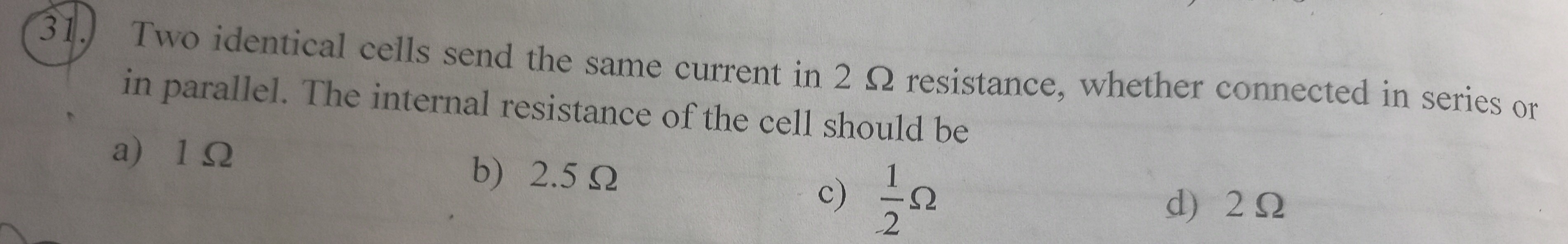 SOLVED: 31. Two identical cells send the same current in 2 Ω resistance ...