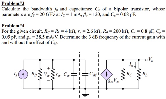 SOLVED: Problem 3: Calculate the bandwidth fÎ² and capacitance CÏ€ of a ...