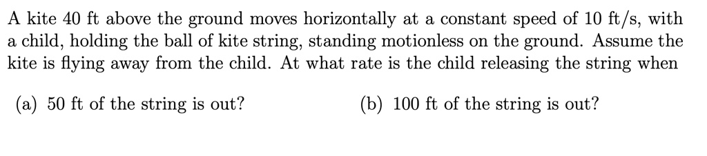 SOLVED: A kite 40 ft above the ground moves horizontally at a constant speed of 10 ft/s, with ...