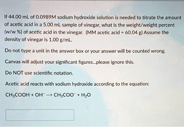 if 4400 ml of 00989m sodium hydroxide solution is needed to titrate the amount of acetic acid in ...