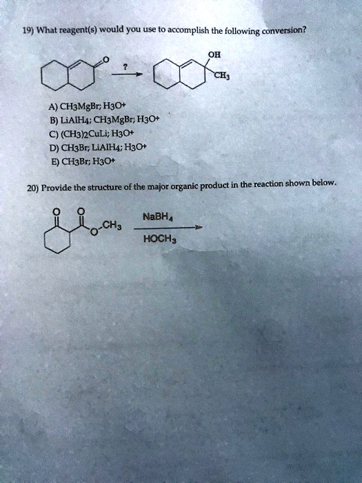 SOLVED: 19) What reagent(s) would . You use accomplish the following ...