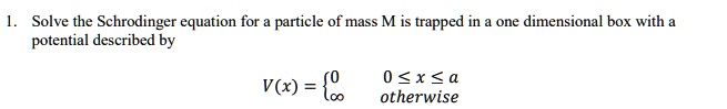 Solved 1 Solve The Schrodinger Equation For A Particle Of Mass M Is Trapped In A One