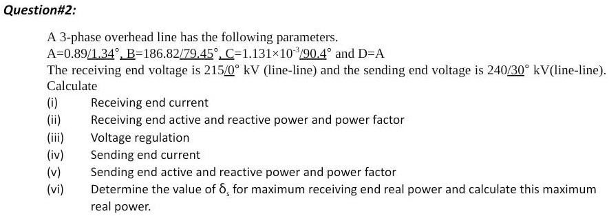 SOLVED: A 3-phase overhead line has the following parameters. The ...