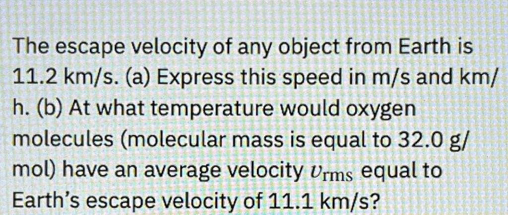 SOLVED: The escape velocity of any object from Earth is 11.2k(m)/(s ...