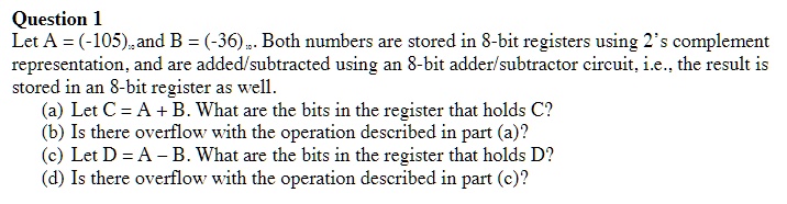SOLVED: Let A = (-105) and B = (-36). Both numbers are stored in 8-bit ...