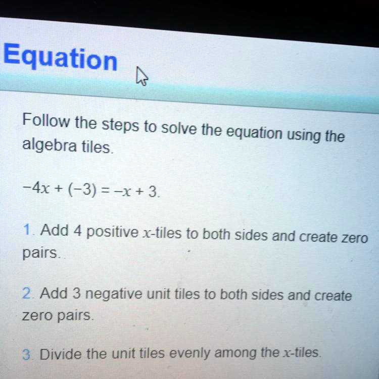 -4x + (-3) = -x + 3. 1. Add 4 positive x-tiles to both sides and create ...
