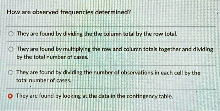 How are observed frequencies determined? They are found by dividing the the column total by the ...