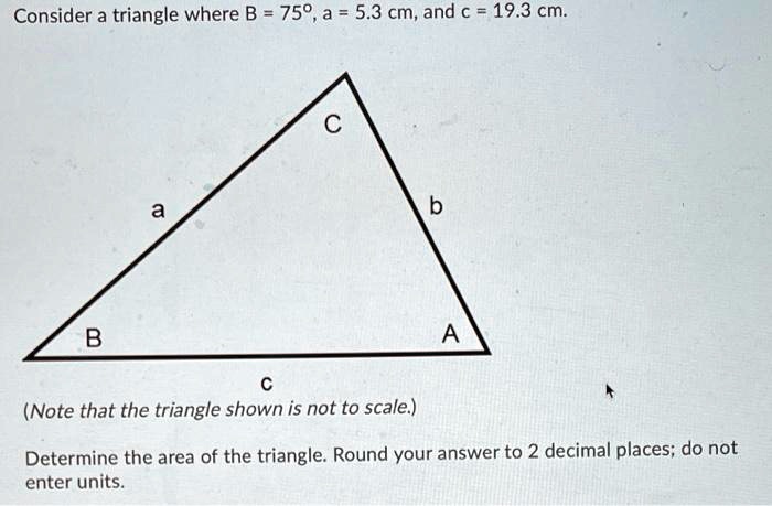 SOLVED: Consider a triangle where B = 75Â°, a = 5.3 cm, and c = 19.3 cm ...