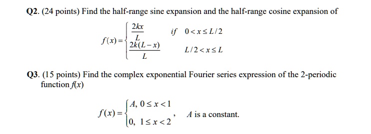 SOLVED: Q2. (24 points) Find the half-range sine expansion and the half ...