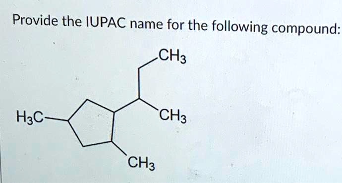 SOLVED: Provide the IUPAC name for the following compound: CH3 HaC "CH3 CH3