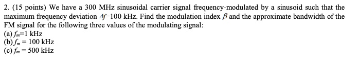 Solved 2 15 Points We Have A 300 Mhz Sinusoidal Carrier Signal Frequency Modulated By A
