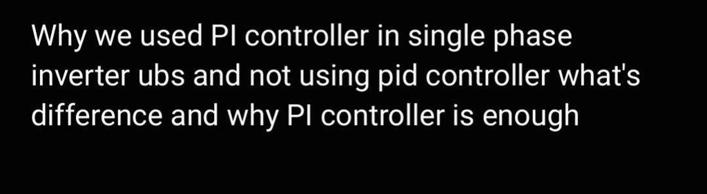 SOLVED: Why do we use a PI controller in a single-phase inverter UPS ...
