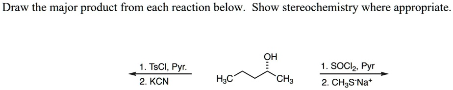 draw the major product from each reaction below show stereochemistry ...