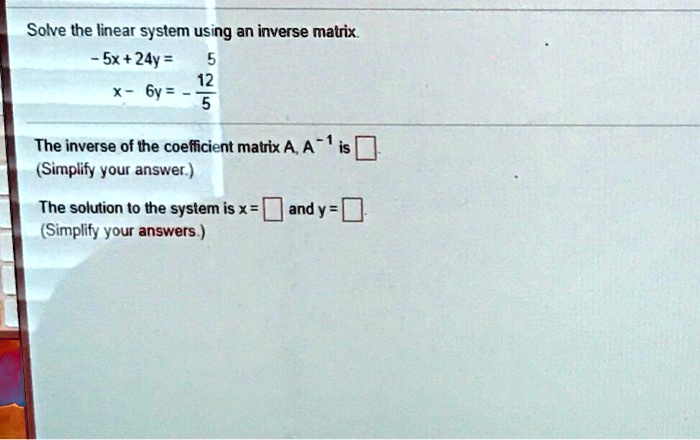 SOLVED:Solve the linear system using an inverse matrix Sx + 24y 1 The ...