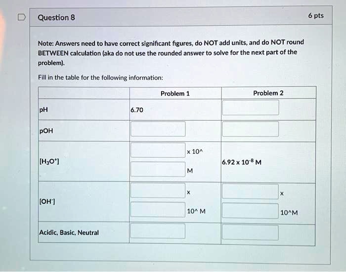 SOLVED: Text: Question 8 6 pts Note: Answers need to have correct significant figures, do NOT ...