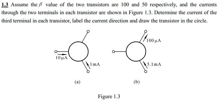 1.3 Assume the β value of the two transistors are 100 and 50 ...