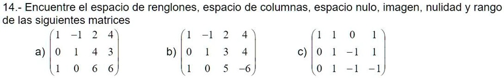 SOLVED:14.- Encuentre el espacio de renglones, espacio de columnas ...