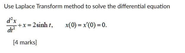 SOLVED: Use Laplace Transform method to solve the differential equation dx +T= 2sinh t. dt 1(0 ...