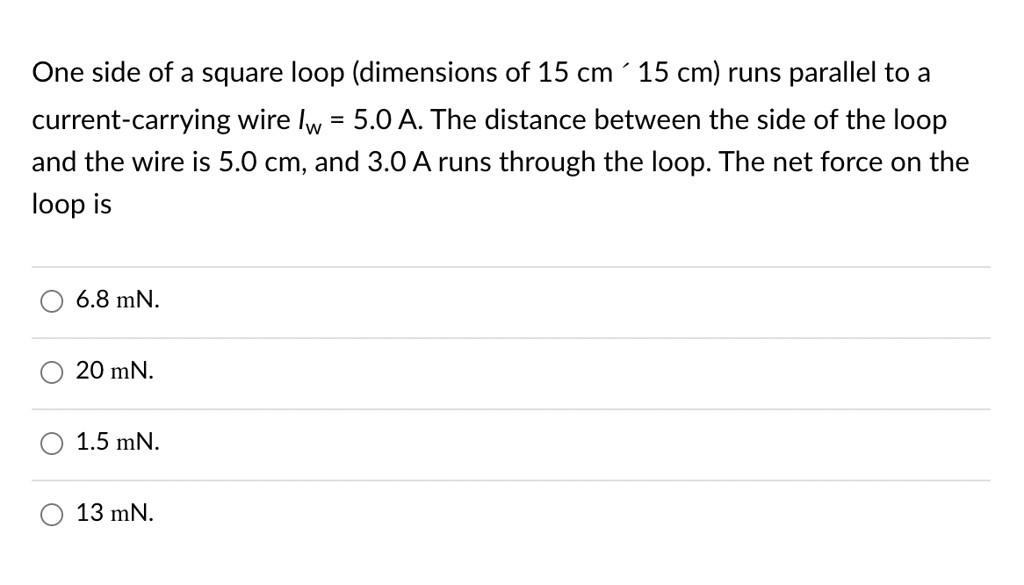 SOLVED: One side of a square loop (dimensions of 15 cm x 15 cm) runs parallel to a current ...