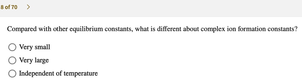 SOLVED: 8 of 70 Compared with other equilibrium constants, what is ...