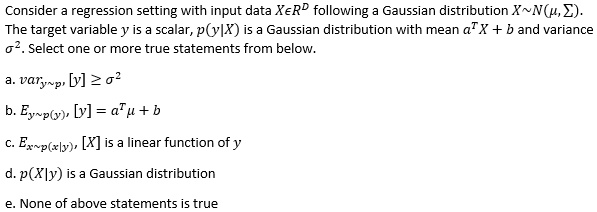Solved Consider A Regression Setting With Input Data X Following A Gaussian Distribution X Nμ