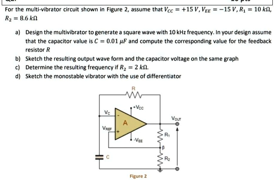 SOLVED: For the multivibrator circuit shown in Figure 2, assume that Vcc = +15V, VEE = -15V, R1 ...