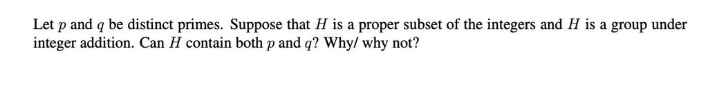 SOLVED: Let p and q be distinct primes. Suppose that H is a proper ...