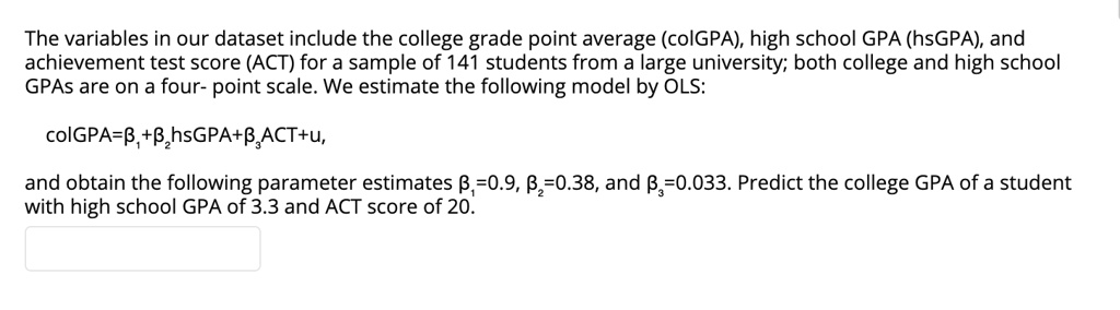 SOLVED: The variables in our dataset include the college grade point ...
