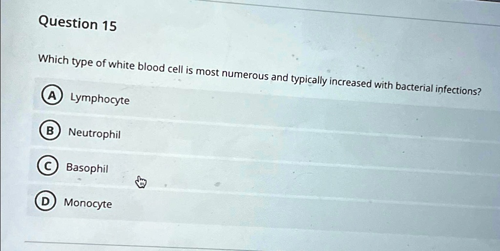 SOLVED: Question 15 Which type of white blood cell is most numerous and ...