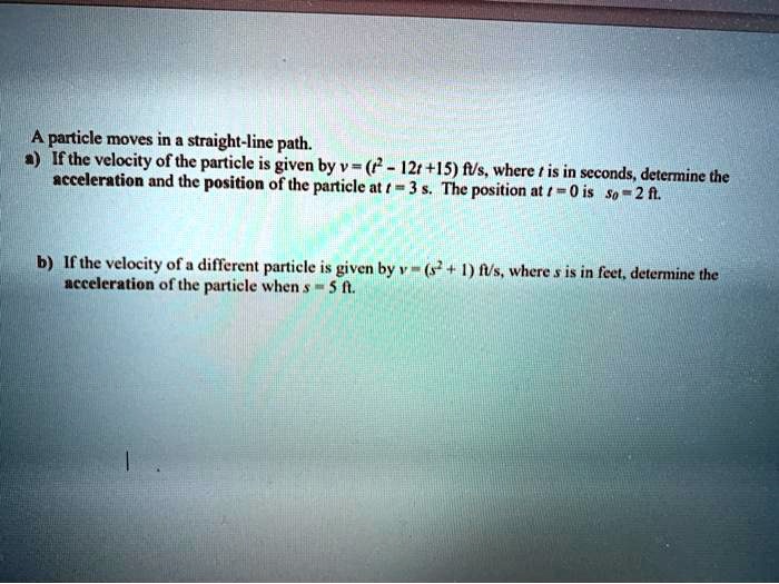 SOLVED: A particle moves in a straight-line path. If the velocity of the particle is given by v ...