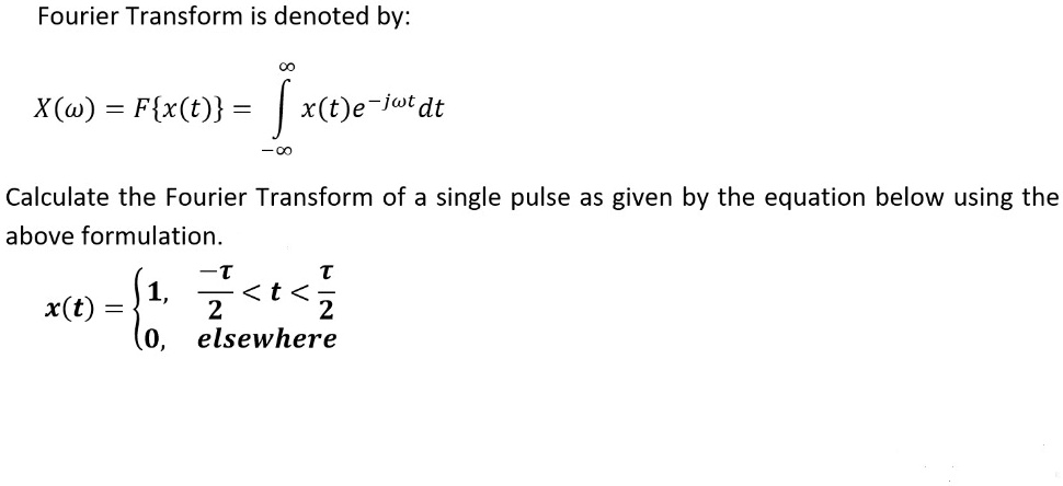 SOLVED: Fourier Transform is denoted by: X(w) = Fx(t) = x(t)e^(-jÏ‰t)dt ...