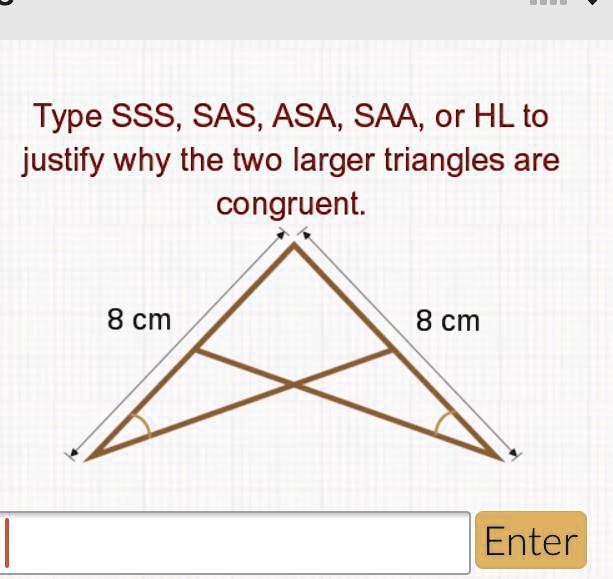 SOLVED: PLEASE HELP ME!!!!!!!! Type SSS, SAS, ASA, SAA, or HL to justify why the two larger ...