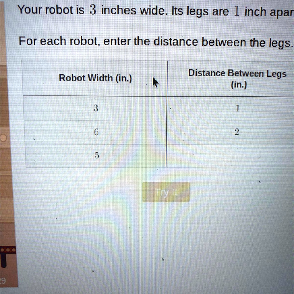 your robot is 3 inches wide its legs are 1 inch apart for each robot ...