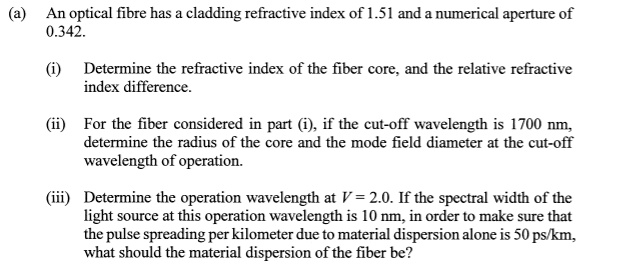 SOLVED: An optical fiber has a cladding refractive index of 1.51 and a numerical aperture of 0. ...